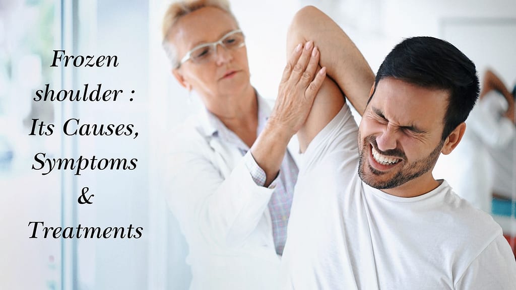 Frozen shoulder : Its Causes, Symptoms, and Treatments